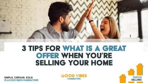 3 Tips for What is a Great Offer When Selling Your Home ...